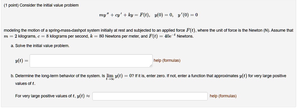 SOLVED: Consider the initial value problem my′′+cy′+ky=F(t), y(0)=0, y ...
