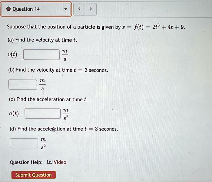 [GET ANSWER] Question 14 Suppose that the position of a particle is given by s = f(t) = 2t^3 ...