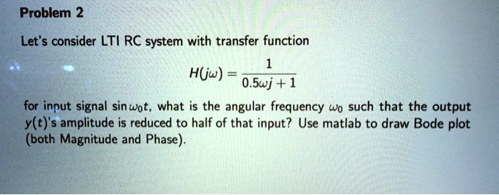 SOLVED: Problem 2 Let's consider an LTI RC system with a transfer ...