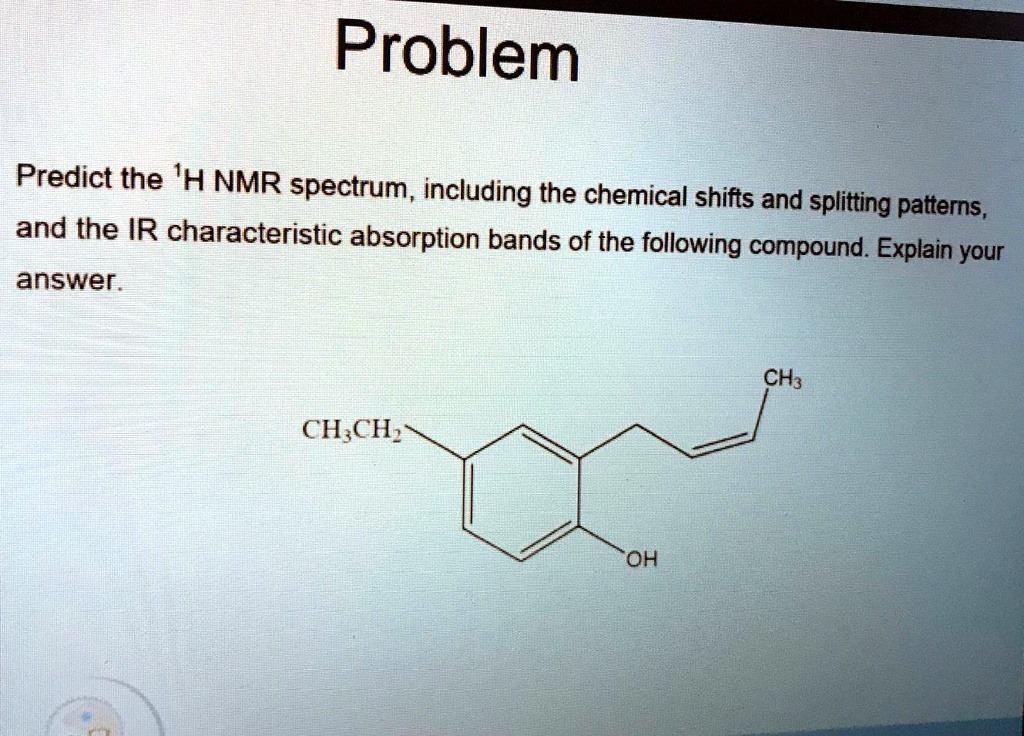 Problem Predict the ^1H NMR spectrum, including the chemical shifts and splitting patterns, and ...