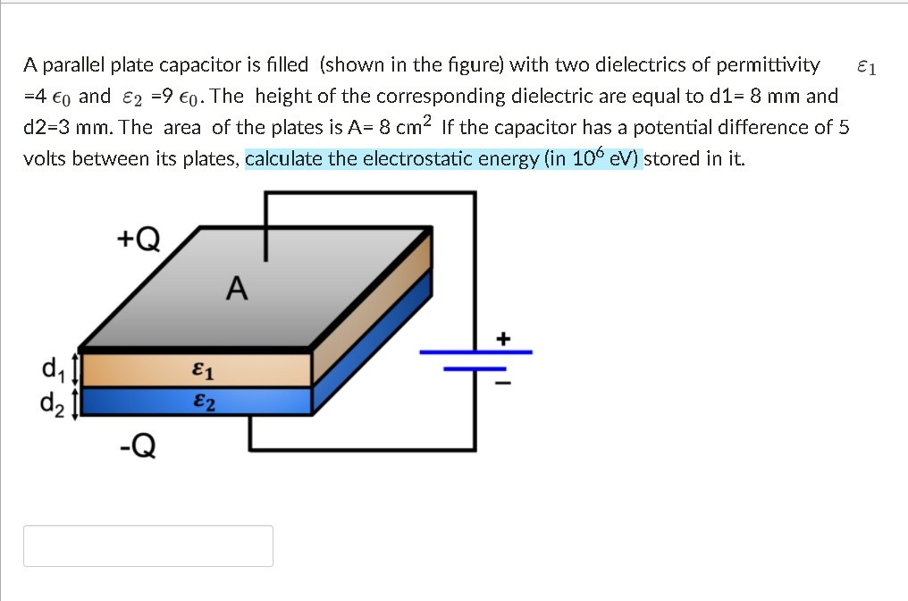 SOLVED: A parallel plate capacitor is filled (shown in the figure) with two dielectrics of ...