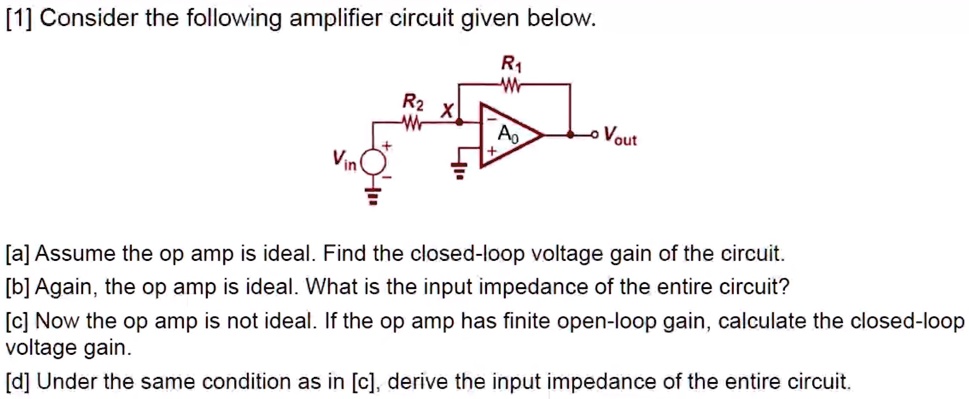 [1] Consider the following amplifier circuit given below. R1 R2 X A0 Vout + Vin [a] Assume the ...