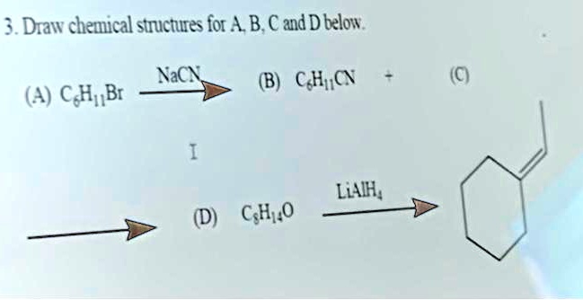 SOLVED: Draw chemical structures for A, B, C, and D below: NaCN CH4 Br ...