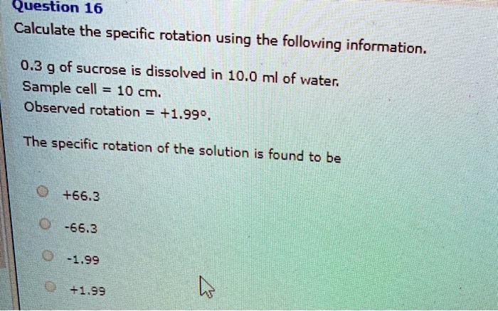 Question 16 Calculate the specific rotation using the following ...