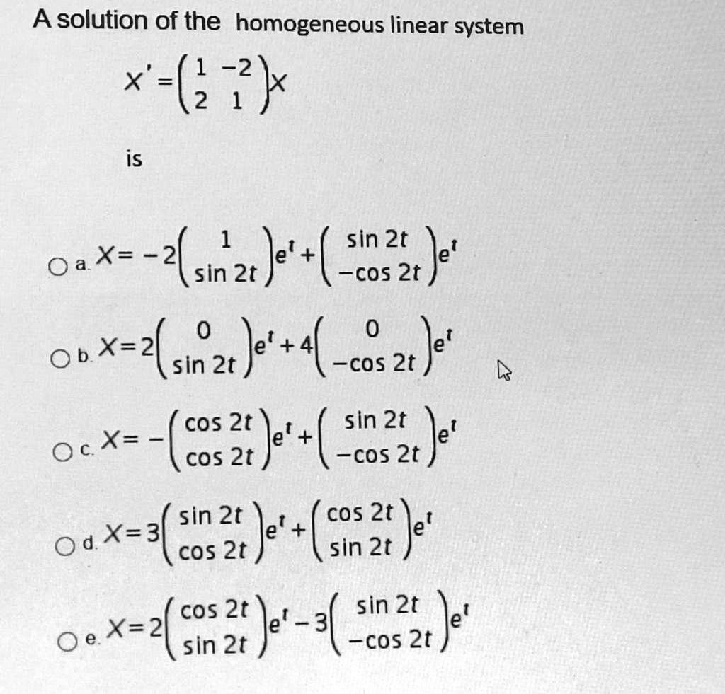 a solution of the homogeneous linear system x 2 is 1 sin 2t oa x sin 2t je1 cos 2t je 0 0 ob ...