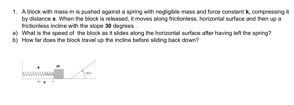 SOLVED: A block with mass m is pushed against a spring with negligible mass and force constant k ...