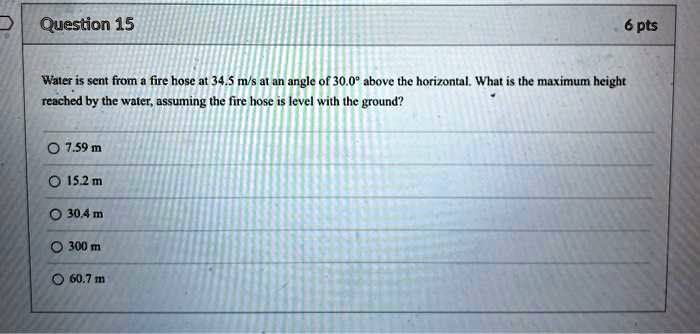 question 15 6 pts waler is scnt from fire hose at 345 ms at an angle of ...