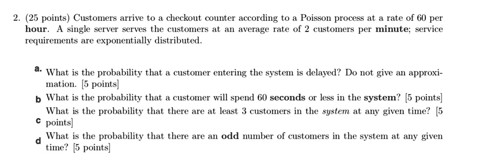 SOLVED: (25 points) Customers arrive to a checkout counter according to ...