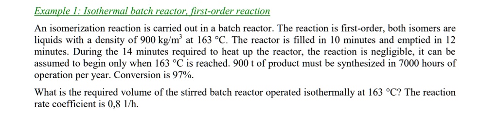 Example 1: Isothermal batch reactor, first-order reaction An isomerization reaction is carried ...