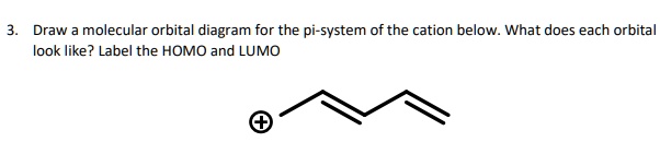 SOLVED: Draw a molecular orbital diagram for the pi-system of the ...