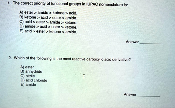 1. The correct priority of functional groups in IUPAC nomenclature is: A) ester > amide > ketone ...