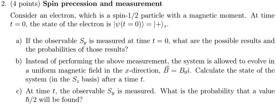 SOLVED: 2. (4 points) Spin precession and measurement Consider an electron, which is a spin-1/2 ...