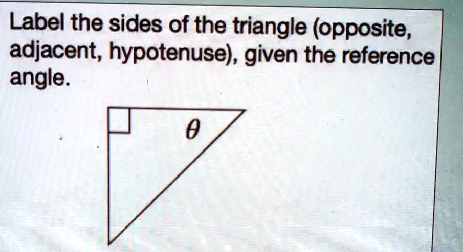 SOLVED: Label the sides of the triangle (opposite, adjacent, hypotenuse ...