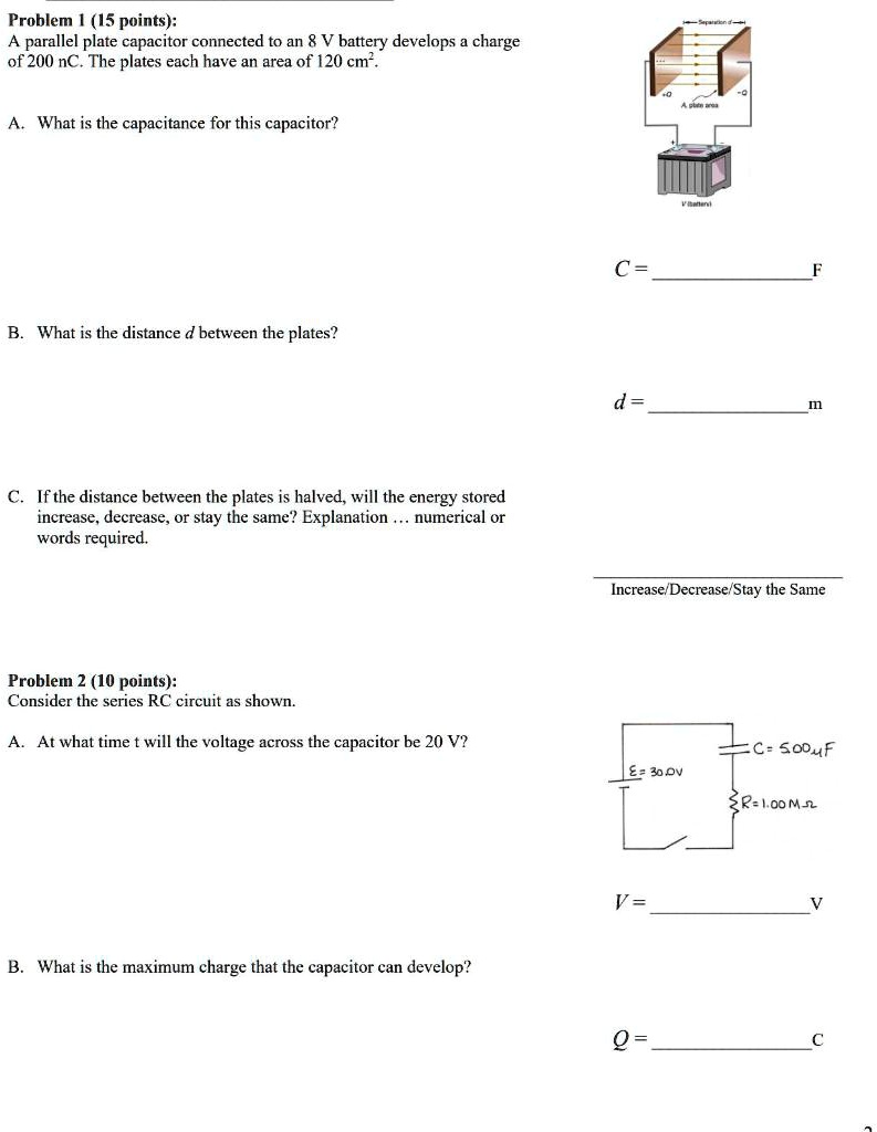 Problem 1 (15 points): A parallel plate capacitor connected to an 8 V battery develops a charge ...