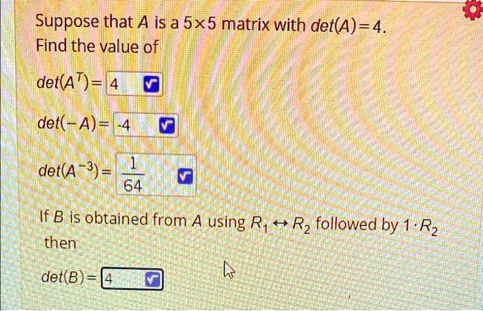 suppose that a is a 5x5 matrix with deta 4 find the value of detat det ...