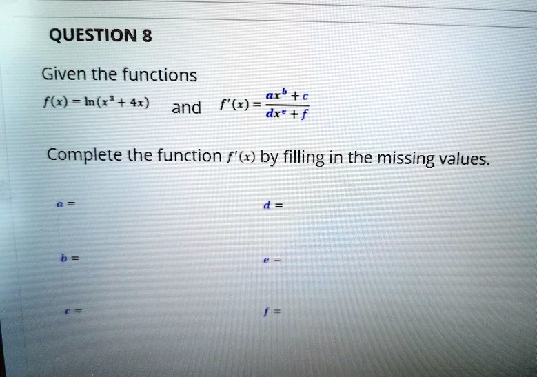 SOLVED:QUESTION 8 Given the functions flx) = In(r' + 4r) axb +0 and f ...