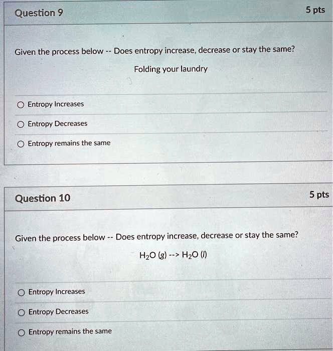 SOLVED: Question 9 5 pts Given the process below Does entropy increase; decrease or stay the ...