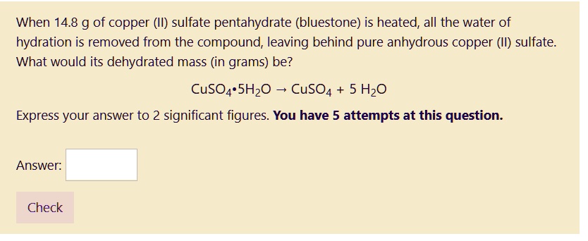 When 148 g of copper ii sulfate pentahydrate bluestone is...