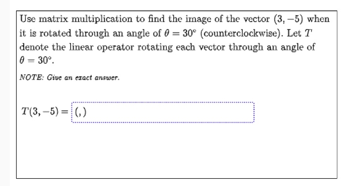 SOLVED: Use matrix multiplication to find the irnage of the vector (3,-5) when it is rotated ...
