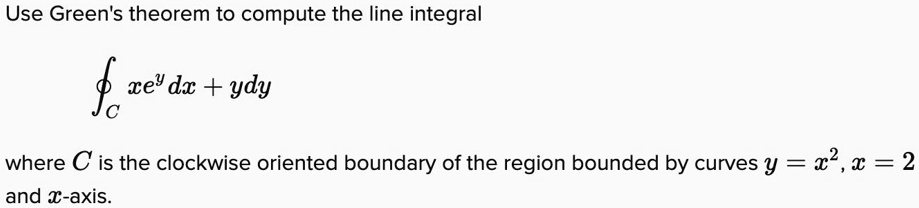 [GET ANSWER] use greens theorem to compute the line integral re dx ydy where c is the clockwise ...