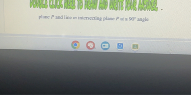 [GET ANSWER] plane P and line m intersecting plane P at a 90° angle