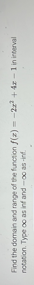SOLVED: Find the domain and range of the function f(x)=-2 x^2+4 x-1 in interval notation. Type ∞ ...