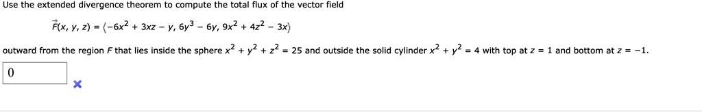 use the extended divergence theorem to compute the total flux of the ... use the extended divergence theorem to compute the total flux of the ...