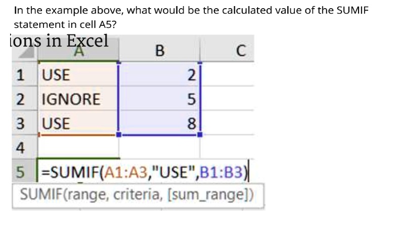 In the example above, what would be the calculated value of the SUMIF statement in cell A5? A B ...