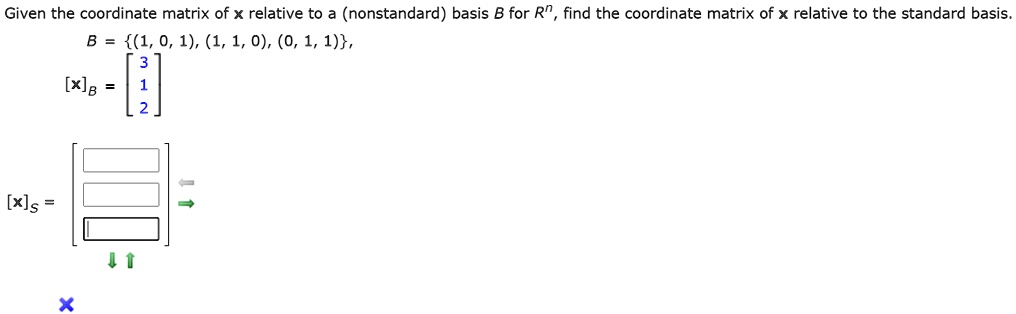 SOLVED: Given the coordinate matrix of x relative to (nonstandard) basis B for Rn, find the ...