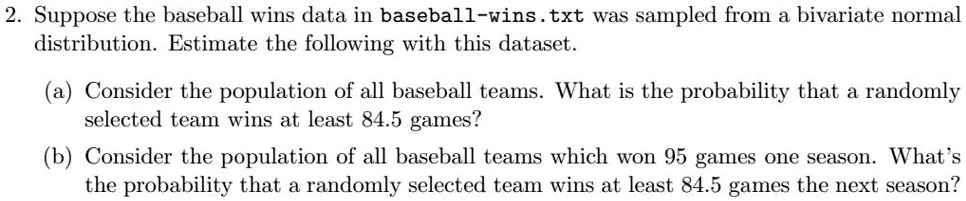 SOLVED: 2. Suppose the baseball wins data in baseball-wins.txt was ...