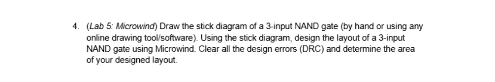 SOLVED: (Lab 5: Microwind) Draw the stick diagram of a 3-input NAND ...