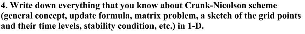 SOLVED: 4. Write down everything that you know about Crank-Nicolson ...
