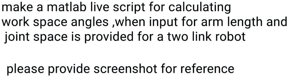 SOLVED: Make a MATLAB live script for calculating workspace angles when ...
