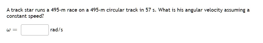 SOLVED: A track star runs a 495 m race on a circular track in 57 s ...