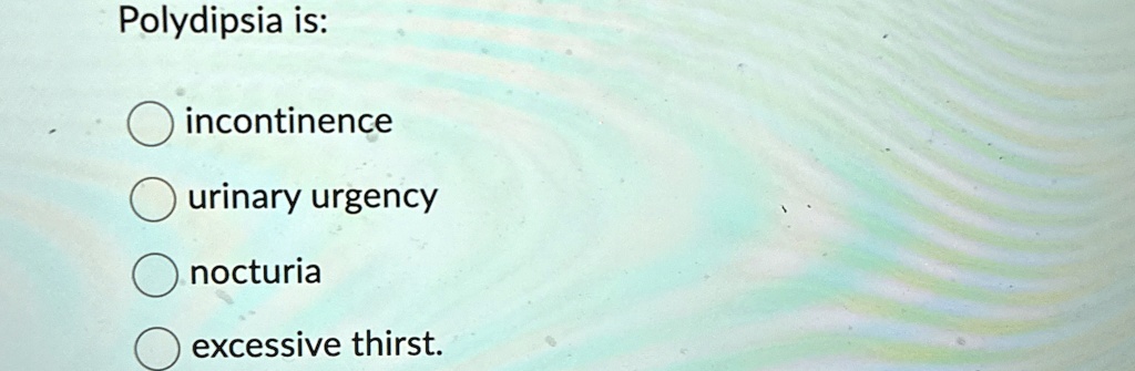 [GET ANSWER] polydipsia is incontinence urinary urgency nocturia ...