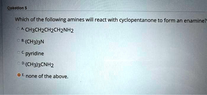 SOLVED: Which of the following amines will react with cyclopentanone to ...