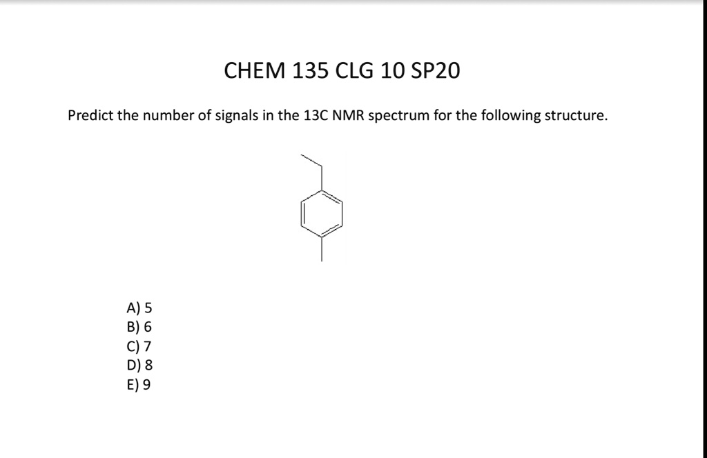 SOLVED: CHEM 135 CLG 10 SP20 Predict the number of signals in the 13C NMR spectrum for the ...