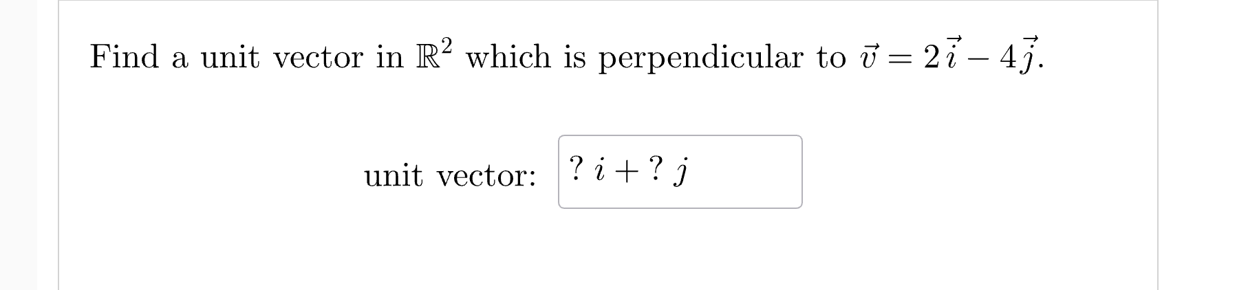 SOLVED: Find a unit vector in ℝ^2 which is perpendicular to v⃗=2 i⃗-4 ...