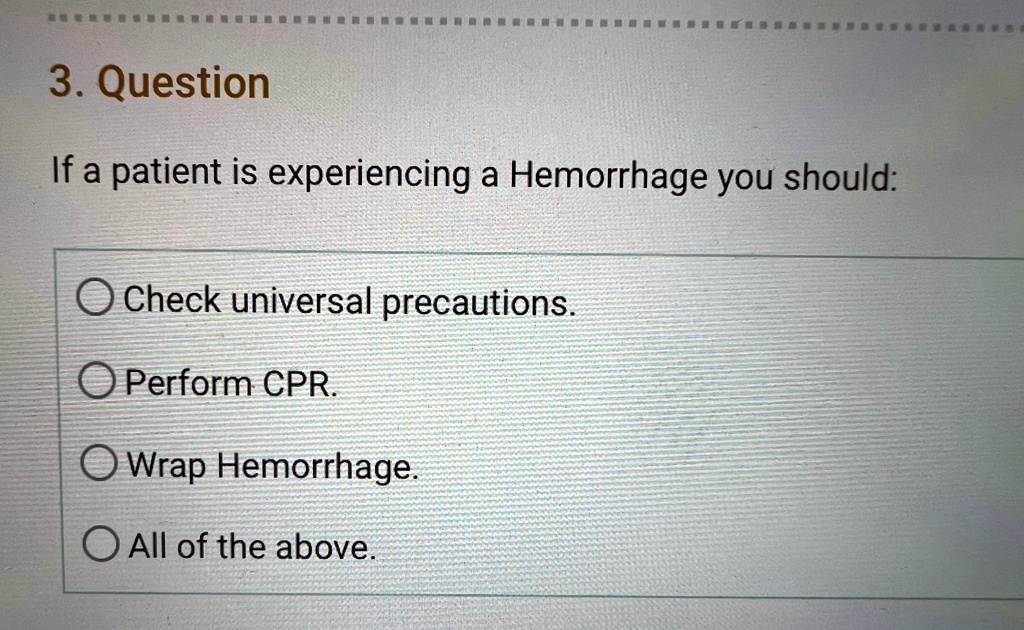 SOLVED: If a patient is experiencing a Hemorrhage you should: - Check ...