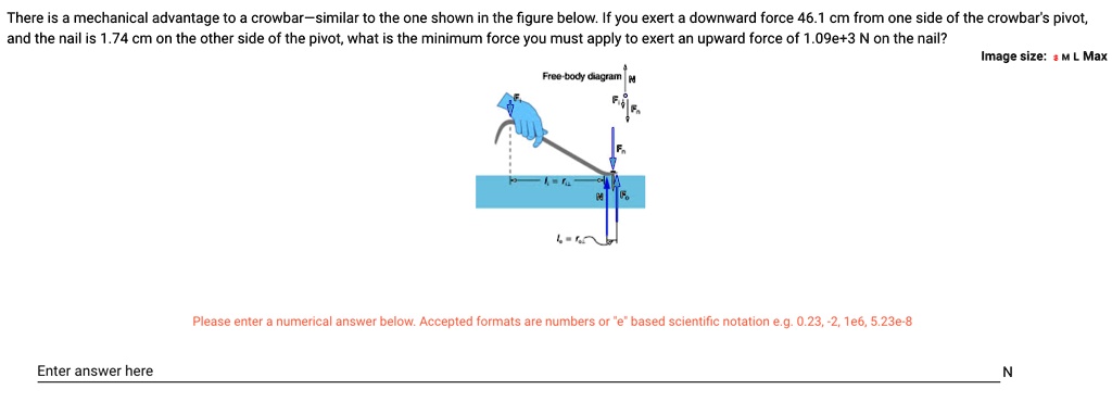 There is a mechanical advantage to a crowbar-similar to the one shown ...