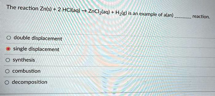 SOLVED: The reaction Zn(s) + 2 HCl(aq) â†’ ZnCl2(aq) + H2(g) is an ...