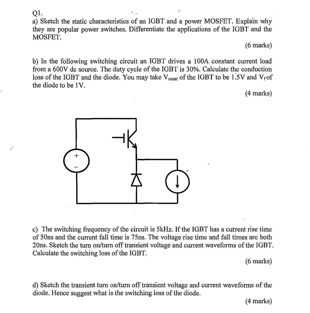 Q1. a) Sketch the static characteristics of an IGBT and a power MOSFET ...
