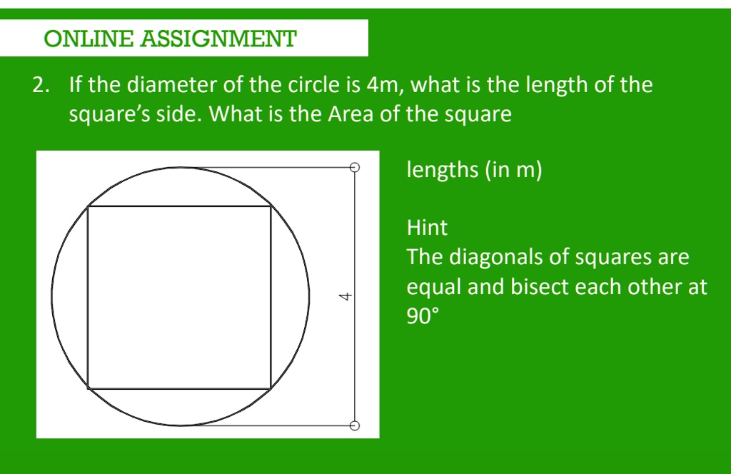 SOLVED: ONLINE ASSIGNMENT 2. If the diameter of the circle is 4m, what ...