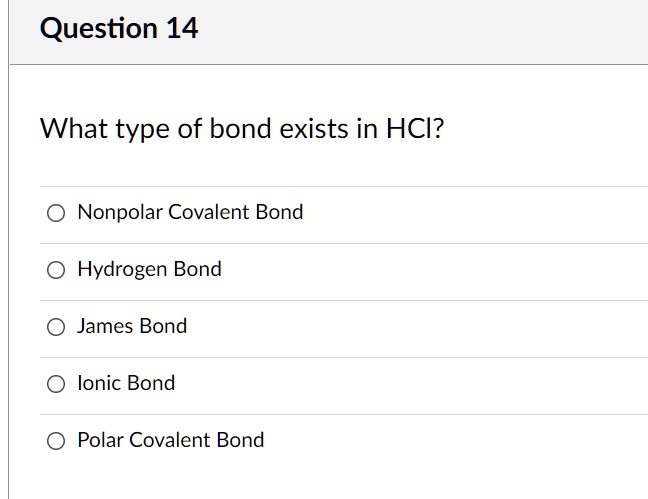 SOLVED: Question 14 What type of bond exists in HCI? Nonpolar Covalent ...