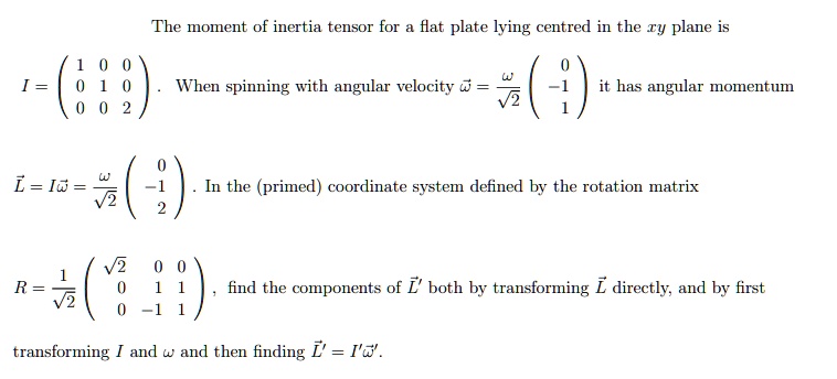 SOLVED: The moment of inertia tensor for a flat plate lying centered in the Iy plane is: ( When ...
