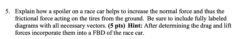 5. Explain how a spoiler on a race car helps to increase the normal ...