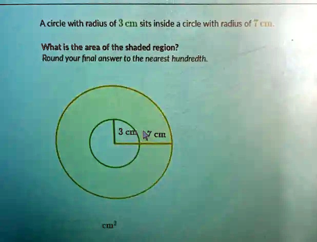 acircle with radius of 3 cm sits inside a circle with radius 0f lm what ...
