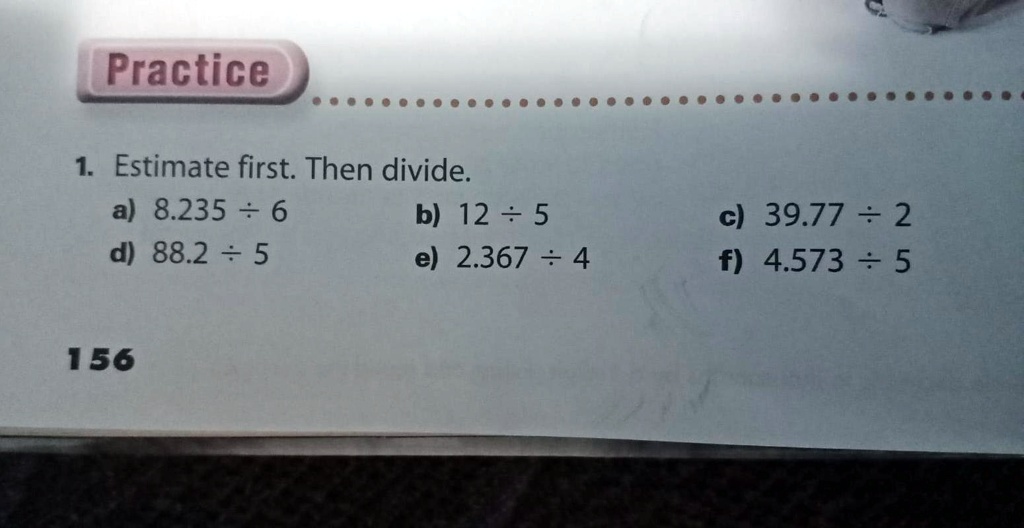 practice 1 estimate first then divide a 8235 6 b 12 5 d 882 5 e 2367 1 ...