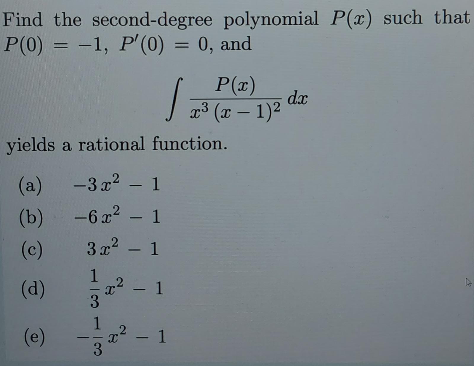 SOLVED: Find the second-degree polynomial P(x) such that P(0)=-1, P^'(0)=0, and ∫(P(x))/(x^3(x-1 ...