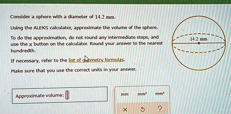 SOLVED: Consider a sphere with a diameter of 14.2 mm. Using the ALEKS ...
